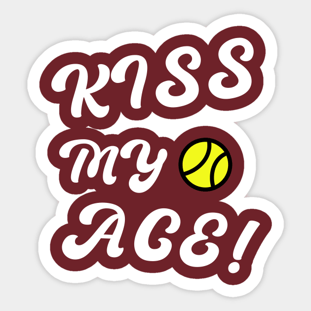 Kiss My Ace Tennis Player Sticker Teepublic